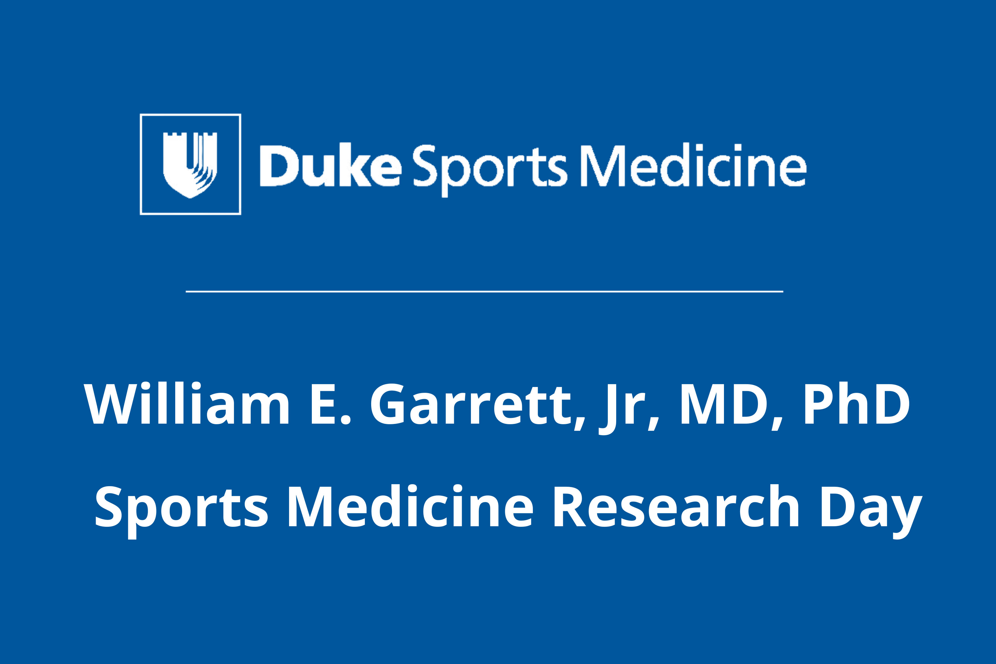 William E. Garrett, Jr., MD, PhD Research Day | Duke Department of ...
